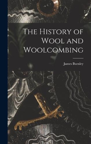 The History of Wool and Woolcombing by James Burnley | Waterstones
