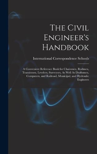 The Civil Engineer's Handbook by International Correspondence Schools ...