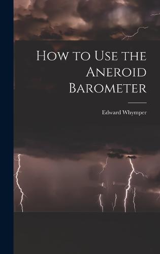 How to Use the Aneroid Barometer by Edward Whymper | Waterstones
