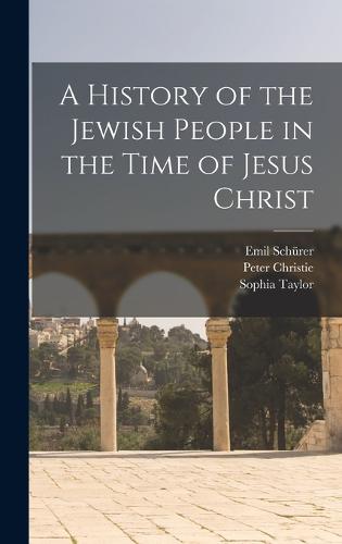 A History of the Jewish People in the Time of Jesus Christ by Emil ...