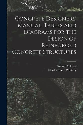 Concrete Designers' Manual, Tables and Diagrams for the Design of ...