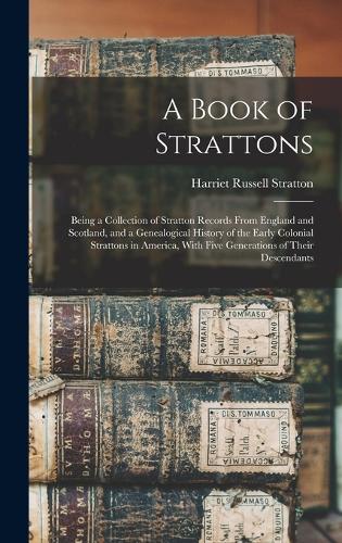 A Book of Strattons; Being a Collection of Stratton Records From ...