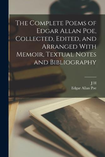 The Complete Poems of Edgar Allan Poe, Collected, Edited, and Arranged ...
