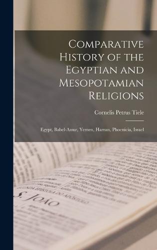 Comparative History of the Egyptian and Mesopotamian Religions by ...