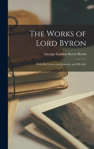The Works of Lord Byron by George Gordon Byron Byron | Waterstones