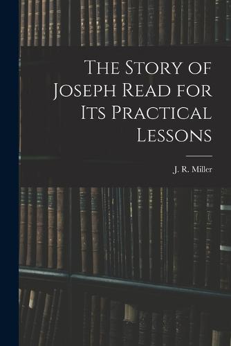 The Story of Joseph Read for its Practical Lessons by Dr J R Miller ...