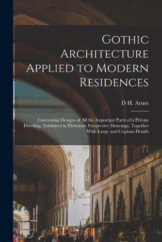 Gothic Architecture Applied to Modern Residences; Containing Designs of ...