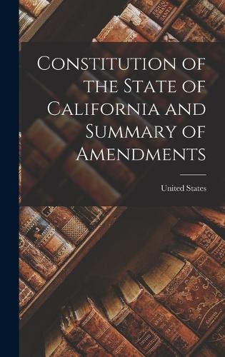 Constitution of the State of California and Summary of Amendments by ...