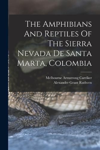 The Amphibians And Reptiles Of The Sierra Nevada De Santa Marta ...