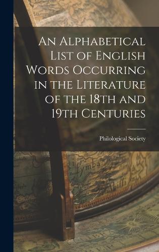 An Alphabetical List of English Words Occurring in the Literature of ...