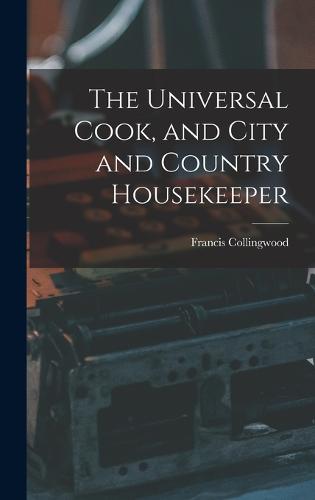 The Universal Cook, and City and Country Housekeeper by Francis ...