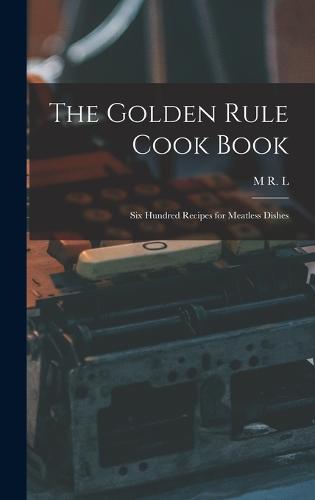 The Golden Rule Cook Book by M R L 1867-1949 Sharpe | Waterstones