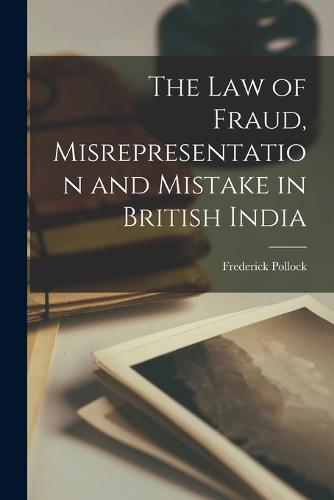 The Law of Fraud, Misrepresentation and Mistake in British India by ...