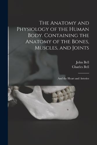 The Anatomy and Physiology of the Human Body. Containing the Anatomy of ...