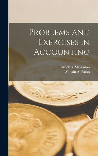 Problems and Exercises in Accounting by William a Paton, Russell a ...