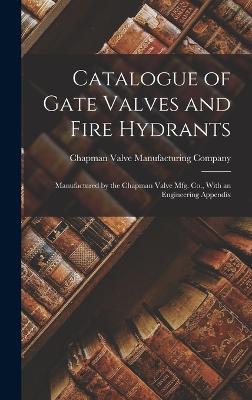 Catalogue of Gate Valves and Fire Hydrants by Chapman Valve ...