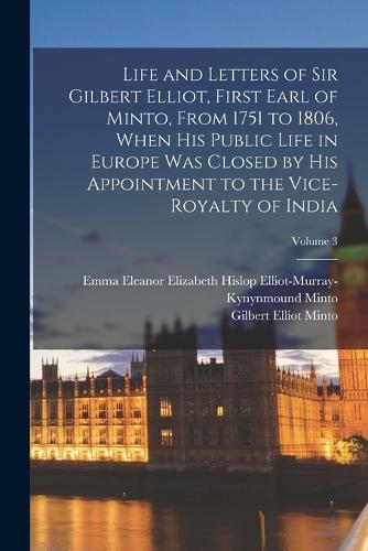 Life and Letters of Sir Gilbert Elliot, First Earl of Minto, From 1751 ...
