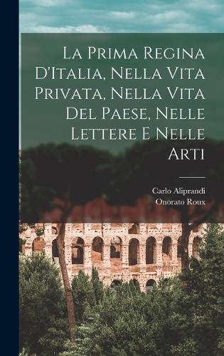La Prima Regina D'Italia, Nella Vita Privata, Nella Vita Del Paese ...