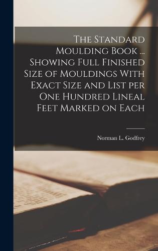 The Standard Moulding Book ... Showing Full Finished Size of Mouldings ...