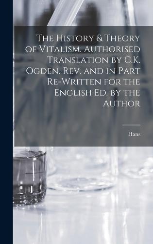 The History & Theory of Vitalism. Authorised Translation by C.K. Ogden ...