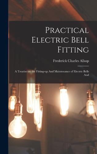 Practical Electric Bell Fitting by Frederick Charles Allsop | Waterstones