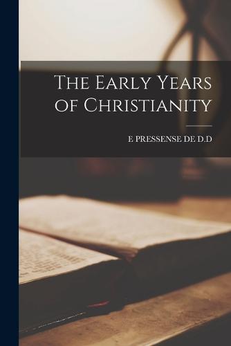 The Early Years of Christianity by E Pressense De D D | Waterstones