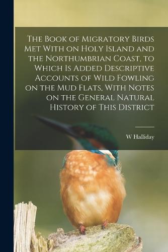 The Book of Migratory Birds met With on Holy Island and the ...