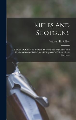 Rifles And Shotguns; The Art Of Rifle And Shotgun Shooting For Big Game ...