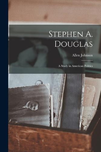 Stephen A. Douglas by Allen Johnson | Waterstones
