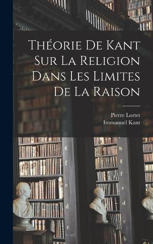 Théorie De Kant Sur La Religion Dans Les Limites De La Raison by ...
