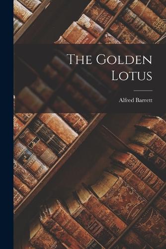 The Golden Lotus by Alfred Barrett | Waterstones
