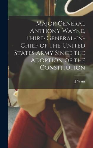 Major General Anthony Wayne, Third General-in-chief of the United ...