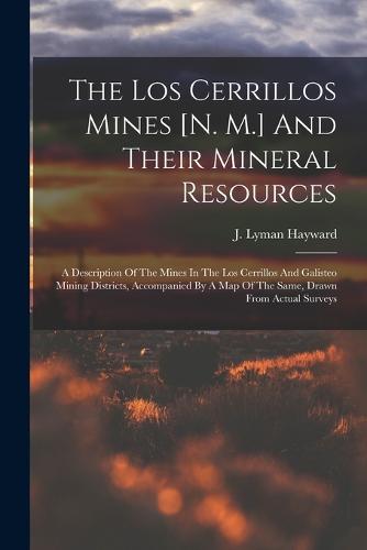 The Los Cerrillos Mines [n. M.] And Their Mineral Resources by J Lyman ...
