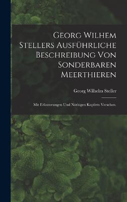 Georg Wilhem Stellers ausführliche Beschreibung von sonderbaren ...