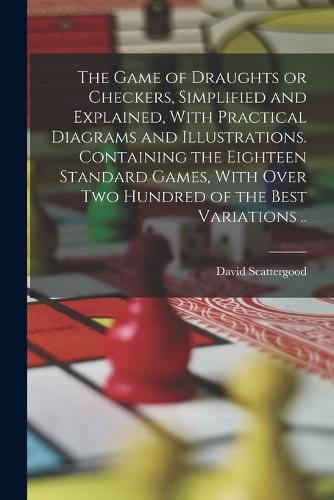 The Game of Draughts or Checkers, Simplified and Explained, With ...