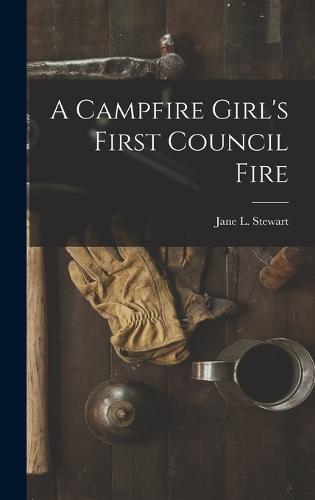 A Campfire Girl's First Council Fire by Jane L Stewart | Waterstones