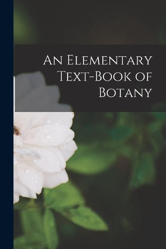 An Elementary Text-Book of Botany by Anonymous | Waterstones