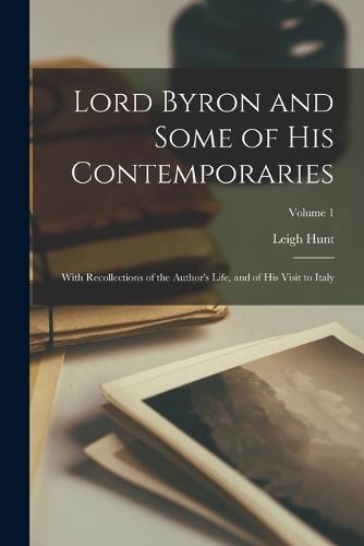 Lord Byron and Some of His Contemporaries by Leigh Hunt | Waterstones