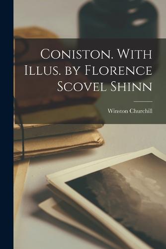 Coniston. With Illus. by Florence Scovel Shinn by Winston Churchill ...
