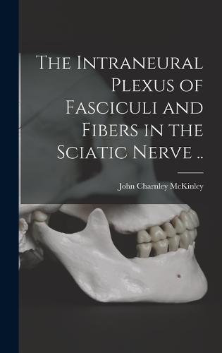 The Intraneural Plexus of Fasciculi and Fibers in the Sciatic Nerve ...