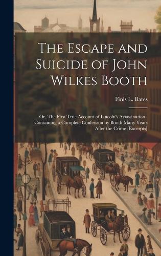 The Escape and Suicide of John Wilkes Booth by Finis L (Finis Langdon ...