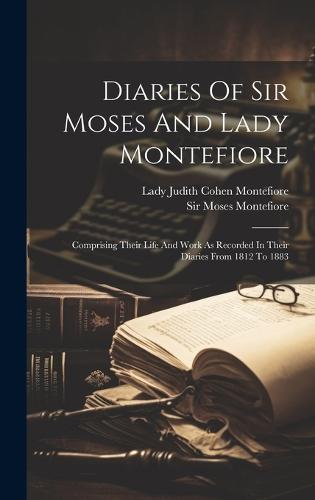 Diaries Of Sir Moses And Lady Montefiore by Moses Montefiore, Lady ...