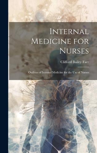 Internal Medicine for Nurses by Clifford Bailey Farr | Waterstones