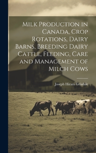 Milk Production in Canada, Crop Rotations, Dairy Barns, Breeding Dairy ...