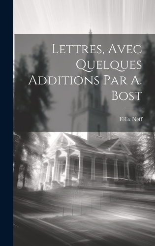Lettres, Avec Quelques Additions Par A. Bost by Félix Neff | Waterstones