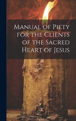 Manual of Piety for the Clients of the Sacred Heart of Jesus by ...