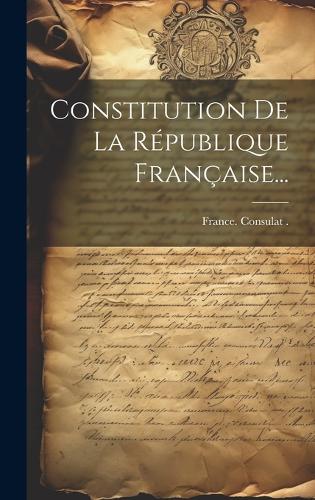 Constitution De La République Française... by France Consulat (1799 ...