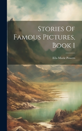 Stories Of Famous Pictures, Book 1 by Ella Marie Powers | Waterstones
