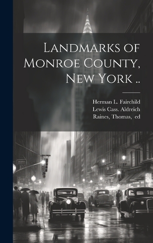 Landmarks of Monroe County, New York .. by Thomas Ed Raines, William F ...