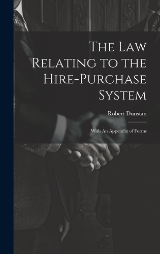 The Law Relating to the Hire-Purchase System by Dunstan Robert ...